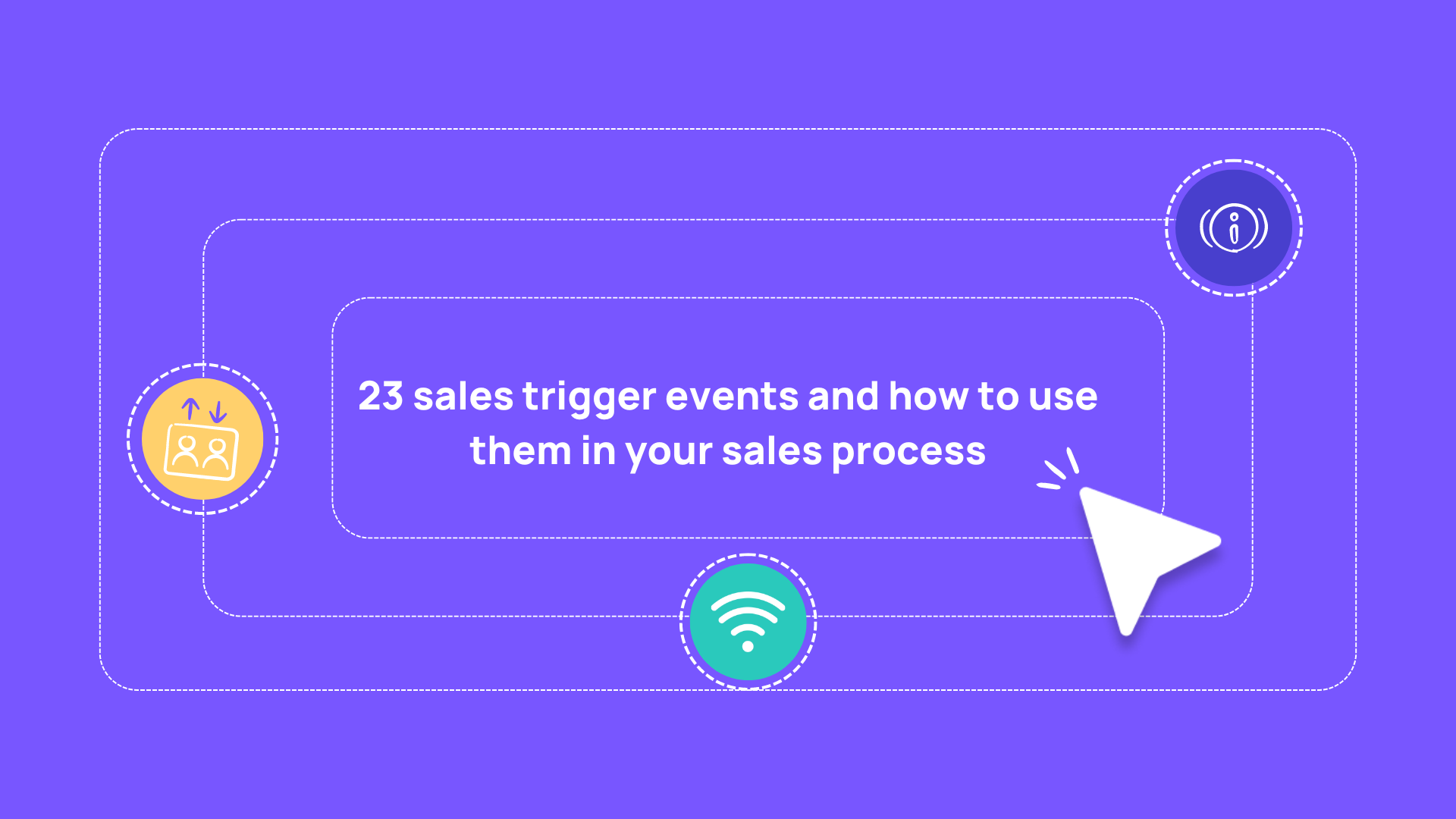 The 23 Most Important Sales Trigger Events for B2B Sales